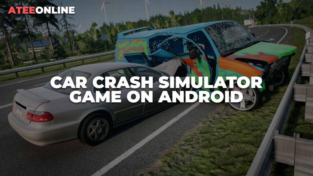 Car Crash Simulator Game on Android - atee