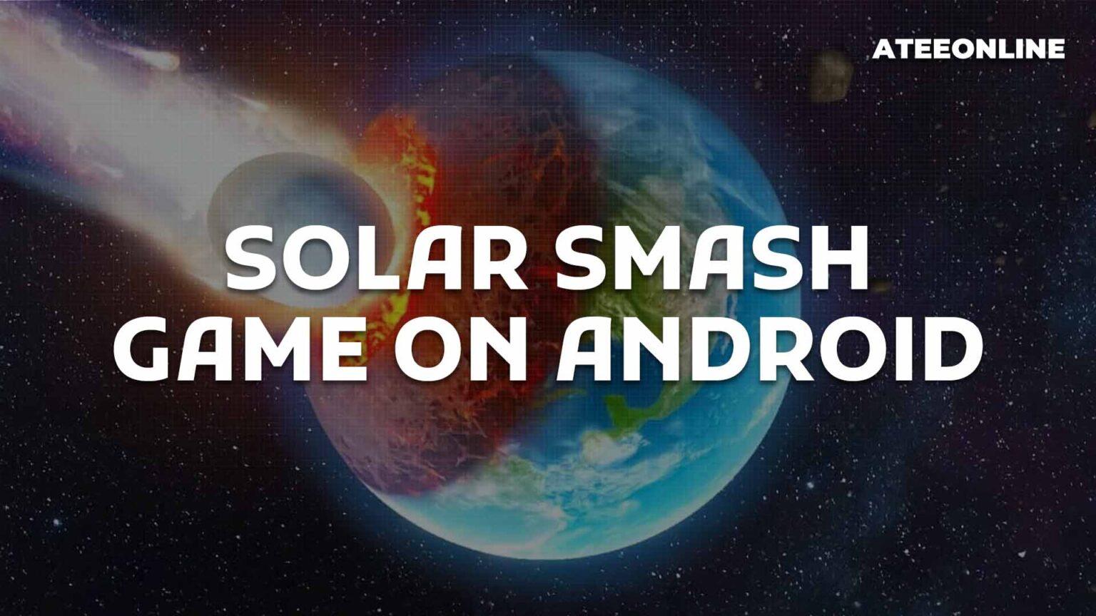 Solar Smash game on Android - atee